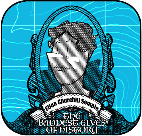 Ellen Churchill Semple – Bad Elf