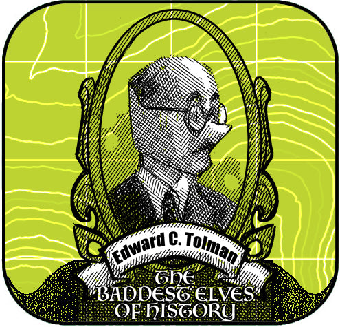 The Baddest Elves in History: Edward C Tolman – Bad Elf